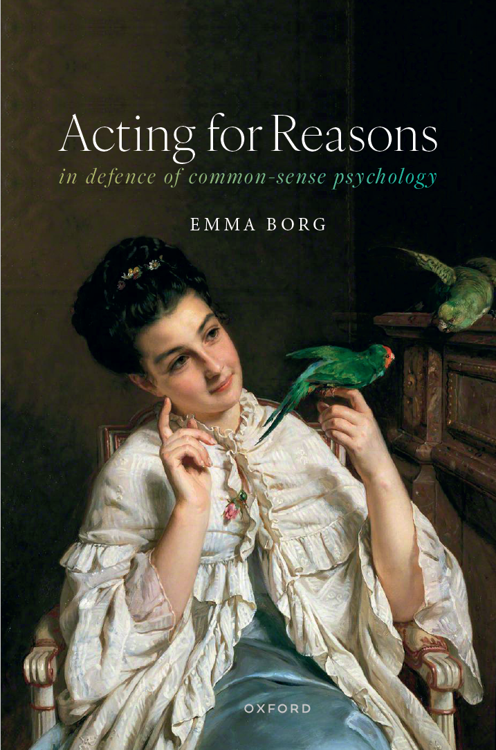 Acting for Reasons: In defence of Common-sense Psychology - A new book ...